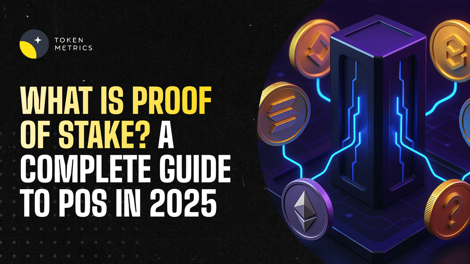 What Is Proof of Stake (PoS)? A Complete Guide to Staking in 2025